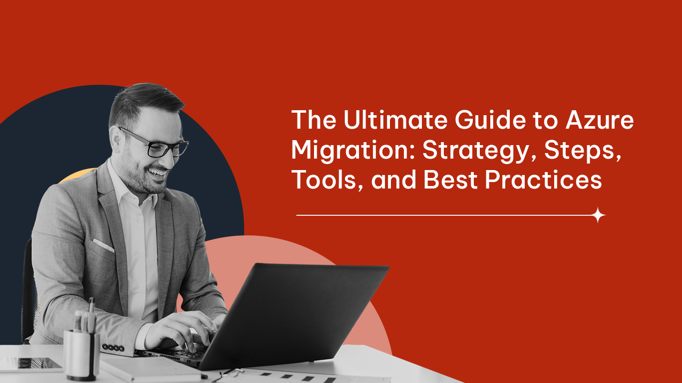 Azure Migration: A Complete Guide to Strategy, Planning & Execution
