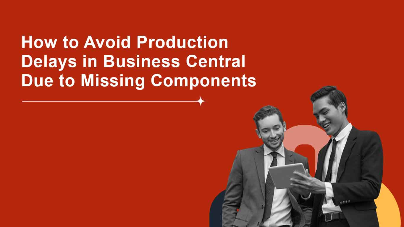 Avoiding production delays in Business Central