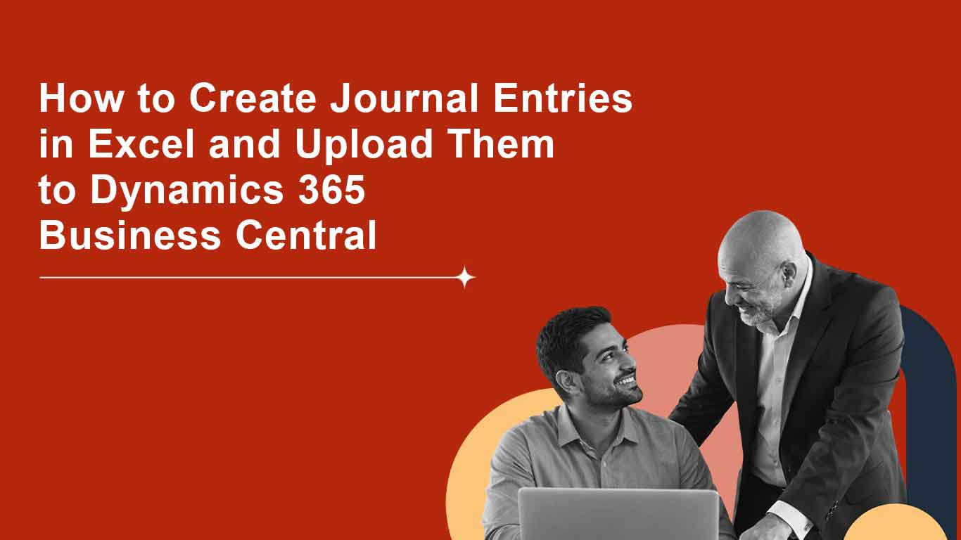 How to Create Journal Entries in Excel and Upload Them to Dynamics 365 ...